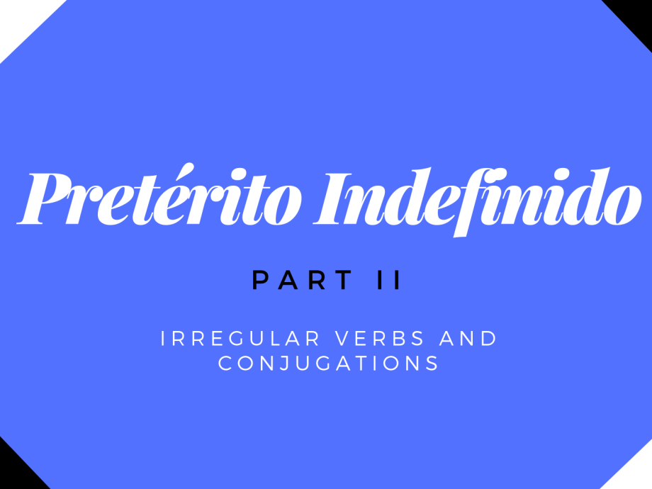 Pretérito Indefinido: irregular verbs and conjugations in past simple ...